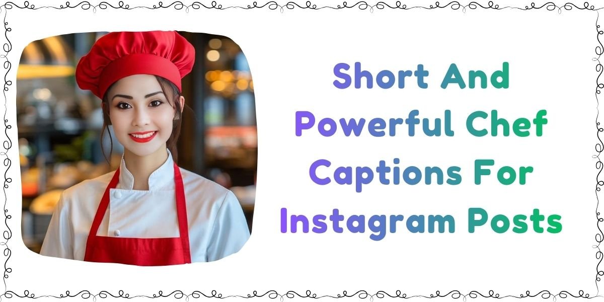 300+ Chef Captions For Instagram To Attract Likes Followers And Love