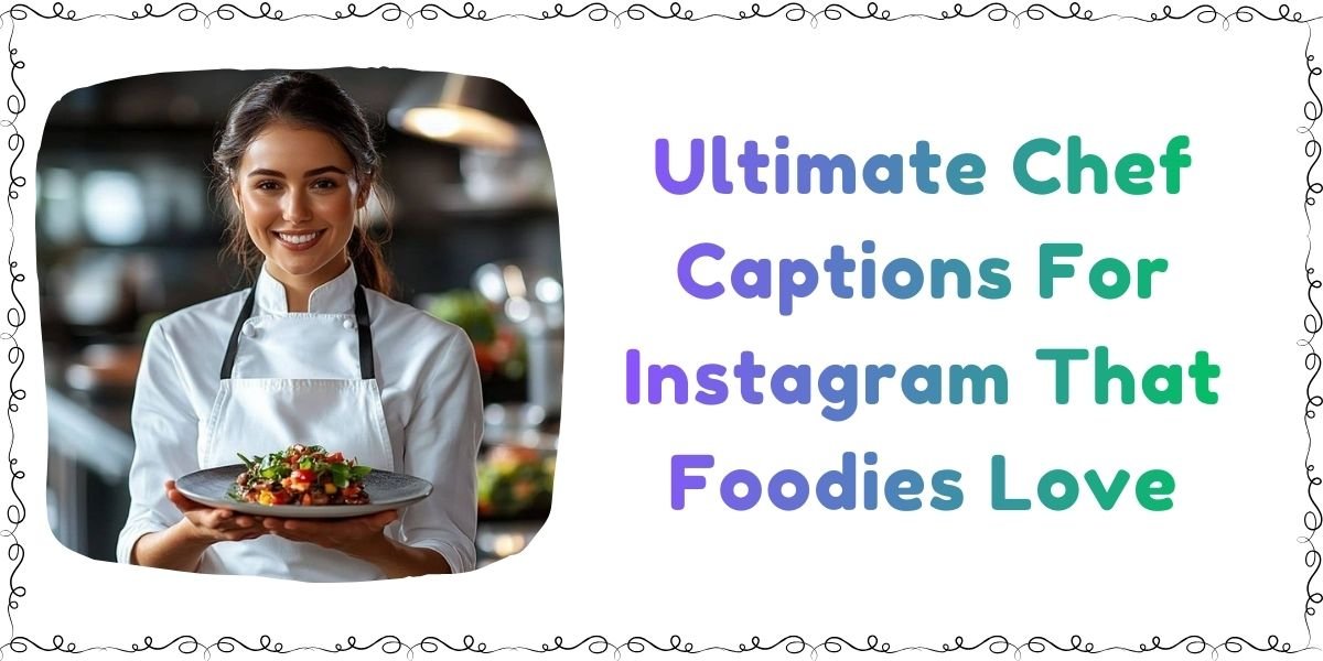 300+ Chef Captions For Instagram To Attract Likes Followers And Love